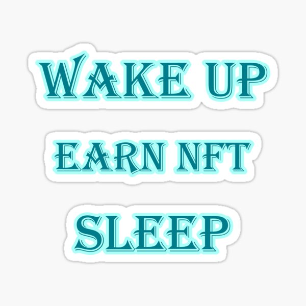 "Wake Up Earn NFT Sleep | NFT Studios | NFT Quotes" Sticker for Sale by ...