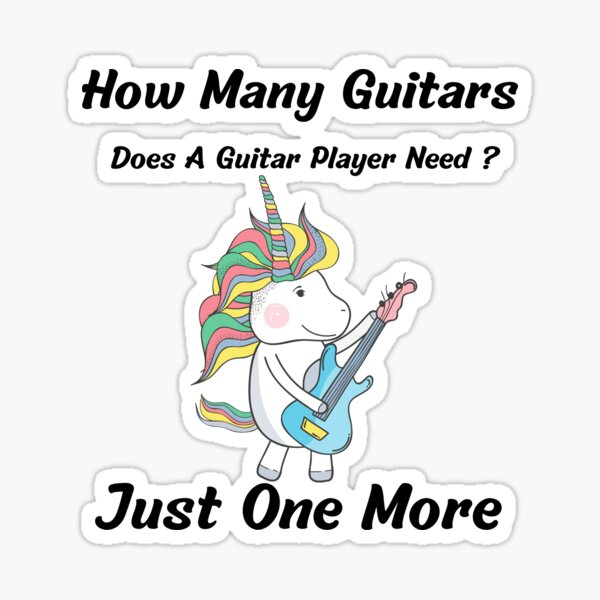 " how many guitars does a guitar player need?,just one more" Sticker ...