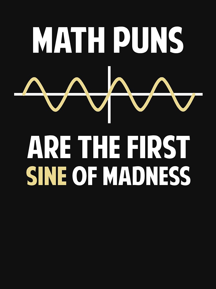 "Math Puns First Sine of Madness" T-shirt for Sale by TheShirtYurt ...