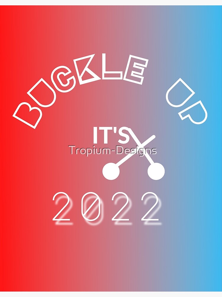 "Buckle Up It's 2022 Funny Life, Quotes, Typography." Poster for Sale ...