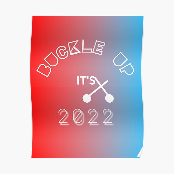 "Buckle Up It's 2022 Funny Life, Quotes, Typography." Poster for Sale ...