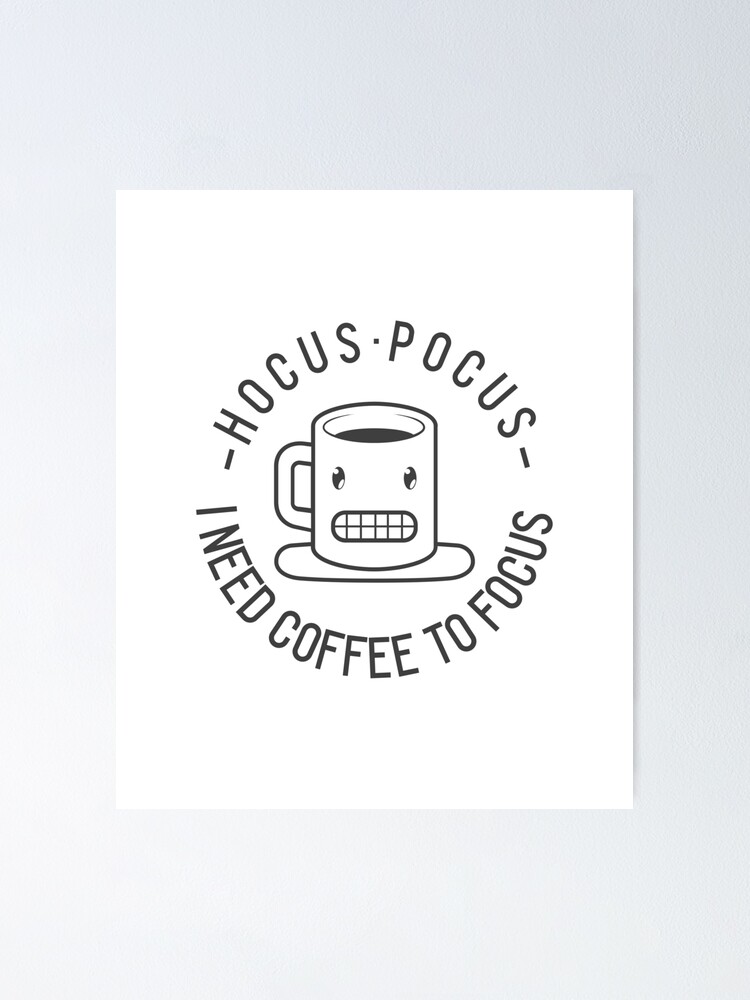 "Hocus pocus i need a coffee to focus" Poster for Sale by coducator ...
