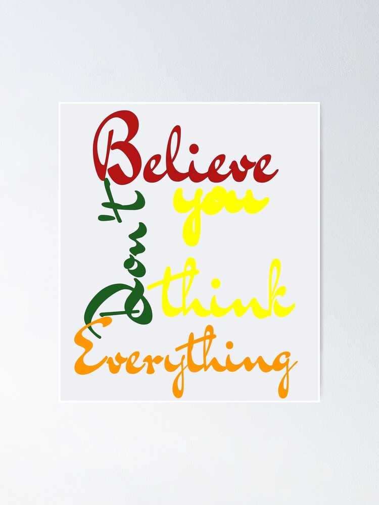 "don't believe everything you think " Poster for Sale by Milliard-Shop ...
