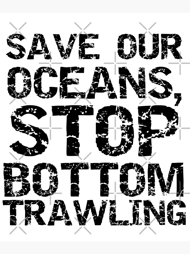 "Save Our Oceans, Stop Bottom Trawling Block Text" Poster for Sale by ...