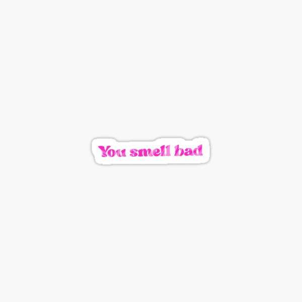 "You smell bad" Sticker for Sale by PurpleMartin | Redbubble
