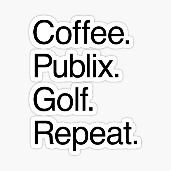 "Coffee Publix Golf Repeat" Sticker for Sale by cgaites | Redbubble