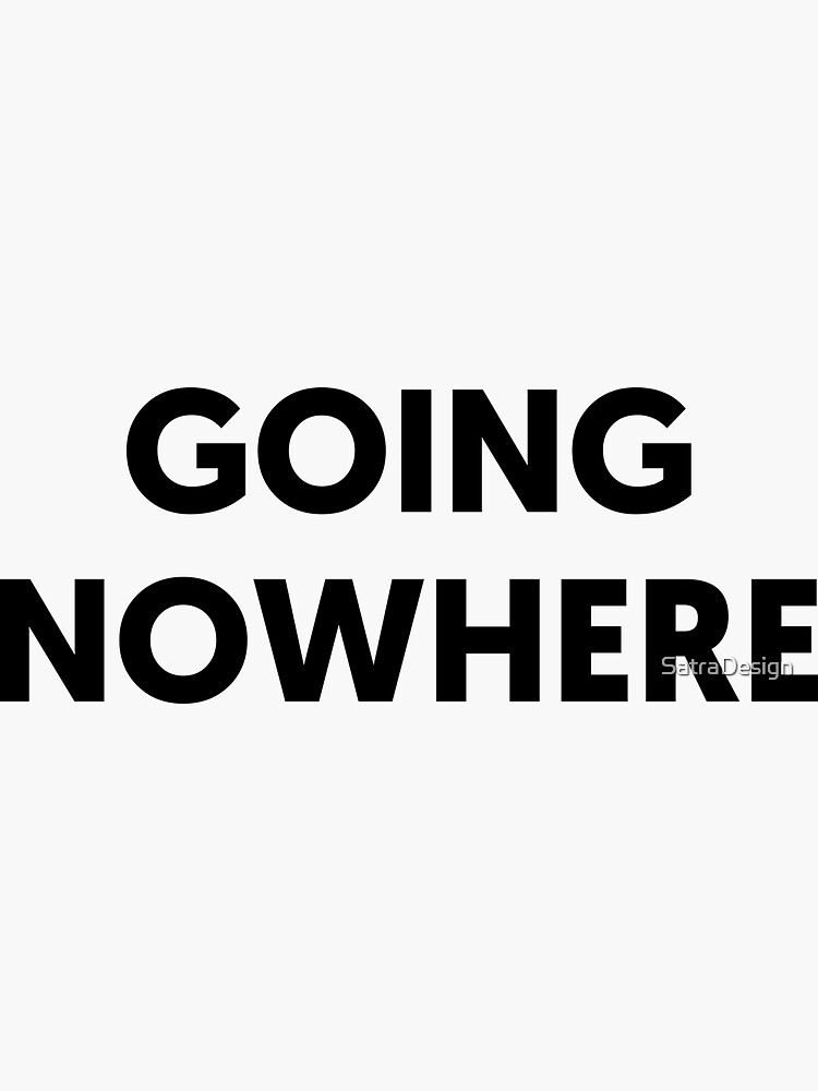 "GOING NOWHERE TYPOGRAPHY" Sticker by SatraDesign | Redbubble