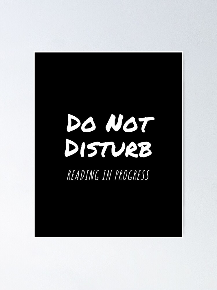 "Do Not Disturb Reading In Progress" Poster for Sale by AcapiDesigns ...