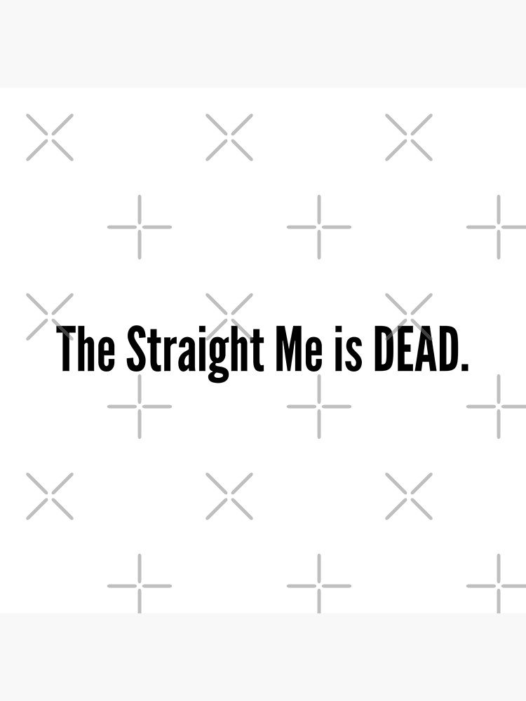 "The Straight Me Is DEAD Sticker" Poster for Sale by tinapham1 | Redbubble