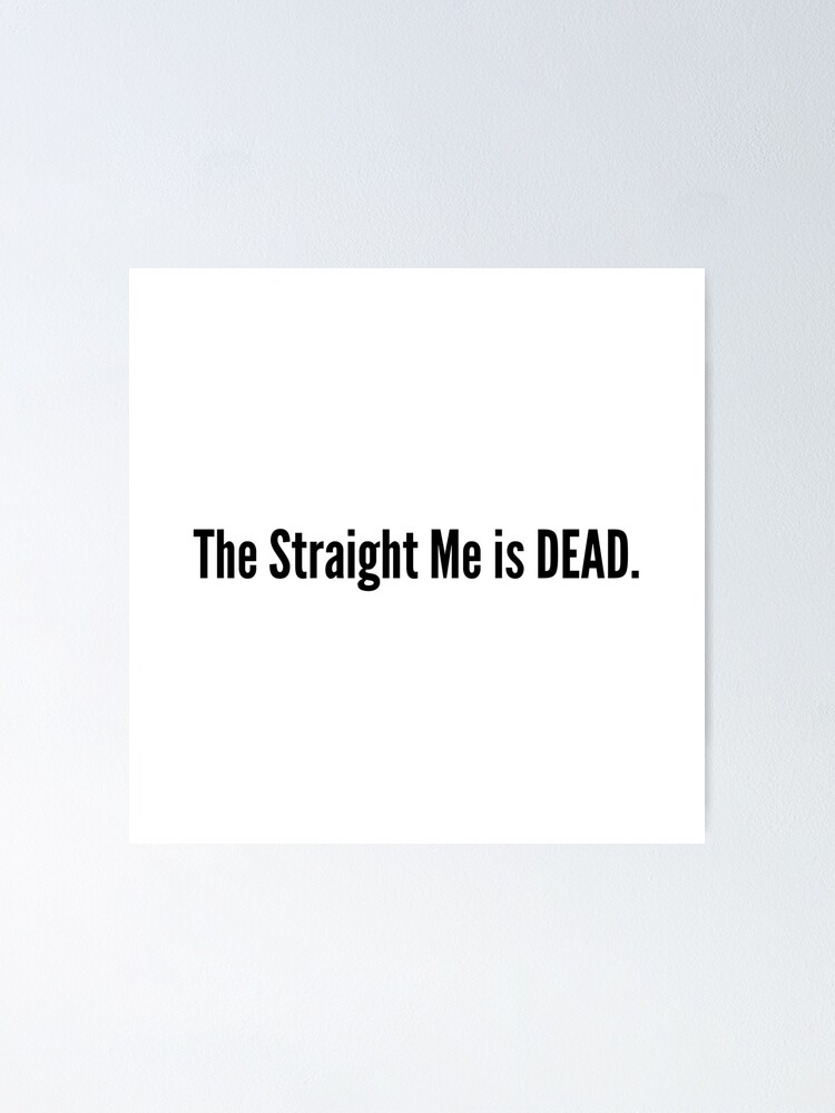 "The Straight Me Is DEAD Sticker" Poster for Sale by tinapham1 | Redbubble