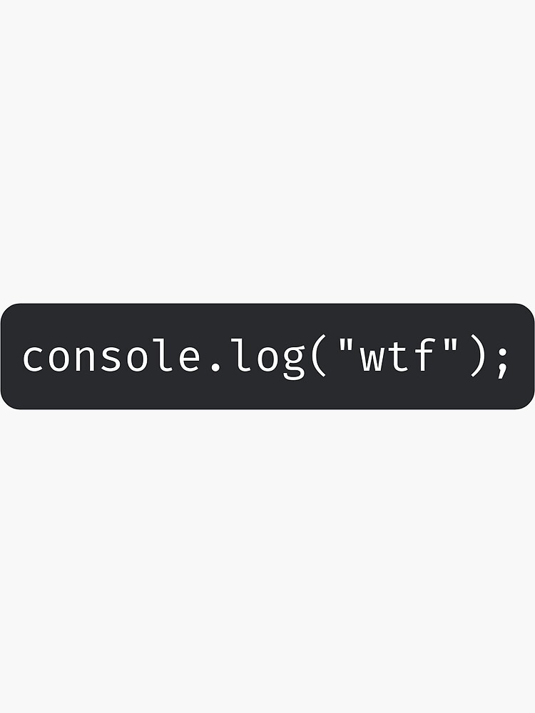 "javascript funny console log" Sticker for Sale by goodbyeworld | Redbubble
