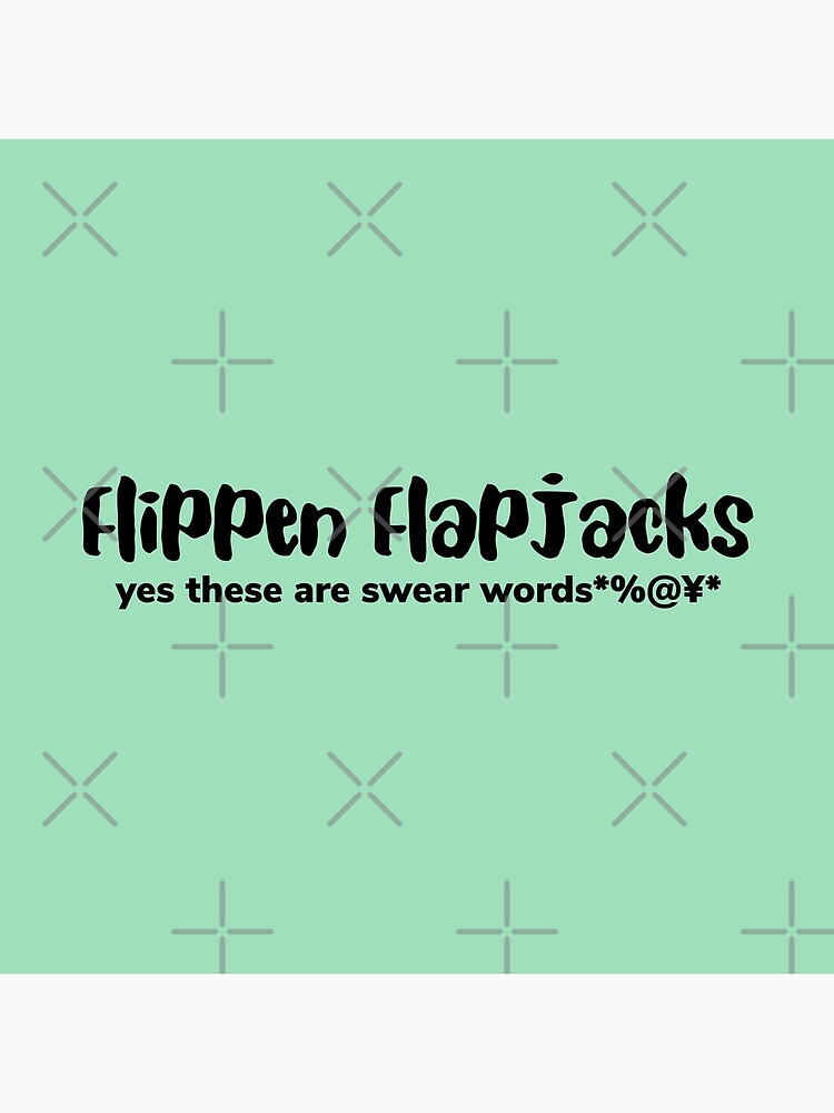 "Höfliche Obszönität - Flippen Flapjacks ja, das sind Schimpfwörter ...