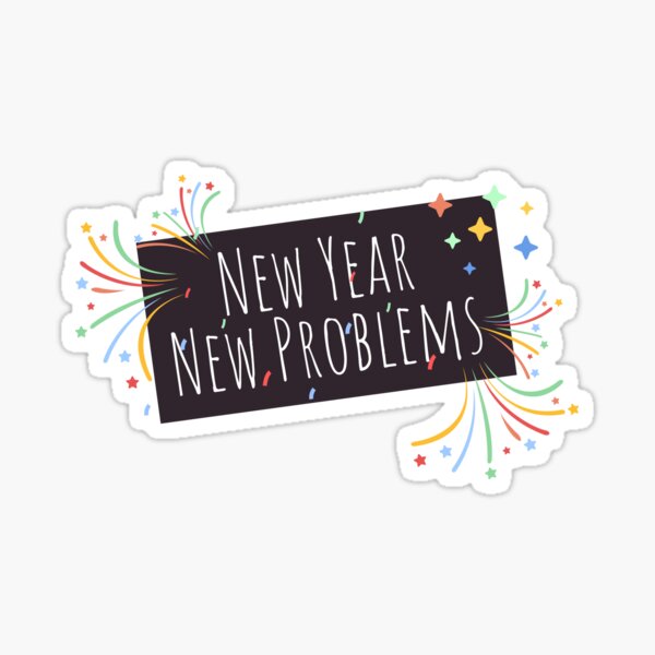 "New Year New Problems 2022" Sticker for Sale by Maticbaby | Redbubble