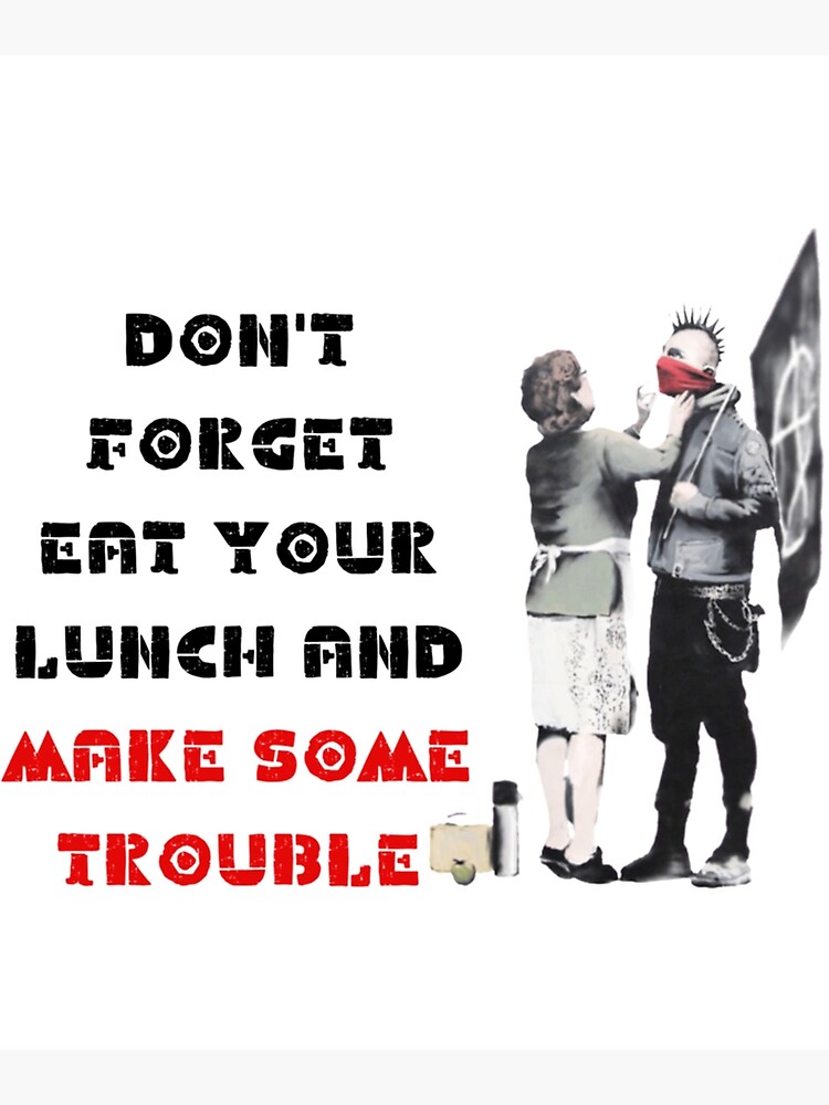 "don_t forget eat your lunch and make some trouble " Poster for Sale by ...