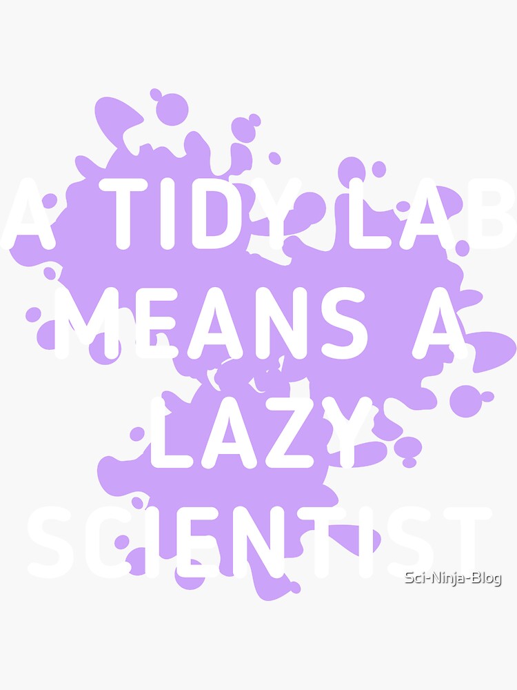 "A Tidy Lab Means A Lazy Scientist (black background)" Sticker by Sci ...