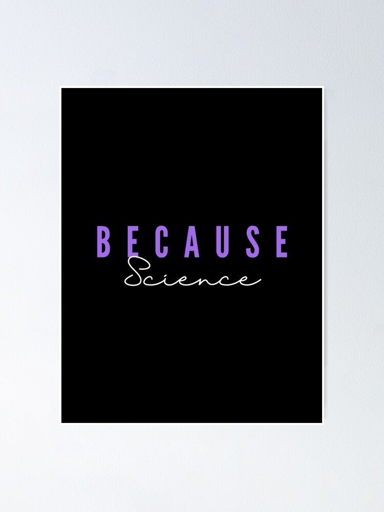 "Because Science (black background)" Poster for Sale by Sci-Ninja-Blog ...