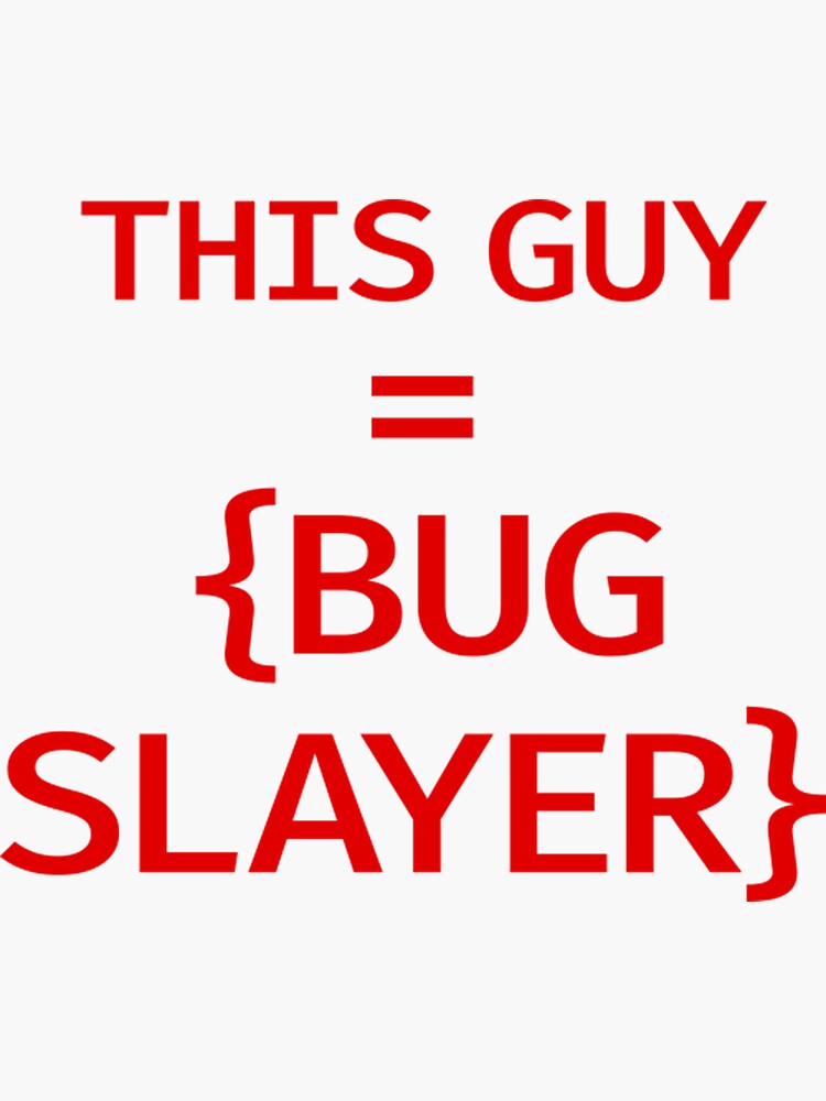 "This guy is a bug slayer. Debugging. Code blooded. Best coolest badass programmer, coder, web ...
