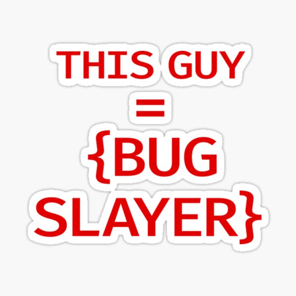 "This guy is a bug slayer. Debugging. Code blooded. Best coolest badass ...