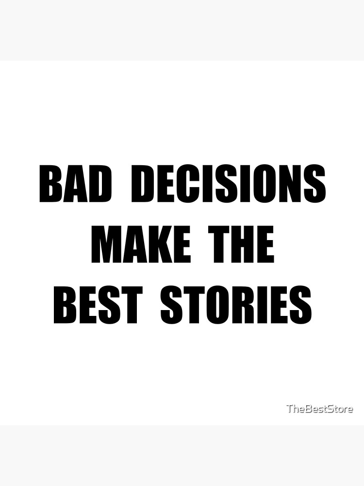 "Bad Decisions" Poster for Sale by TheBestStore | Redbubble