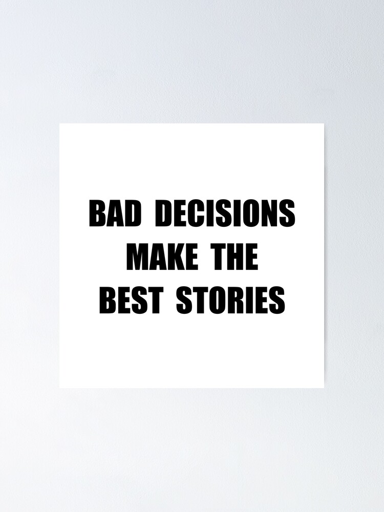 "Bad Decisions" Poster for Sale by TheBestStore | Redbubble