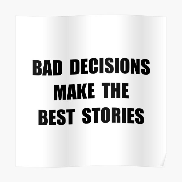 "Bad Decisions" Poster for Sale by TheBestStore | Redbubble