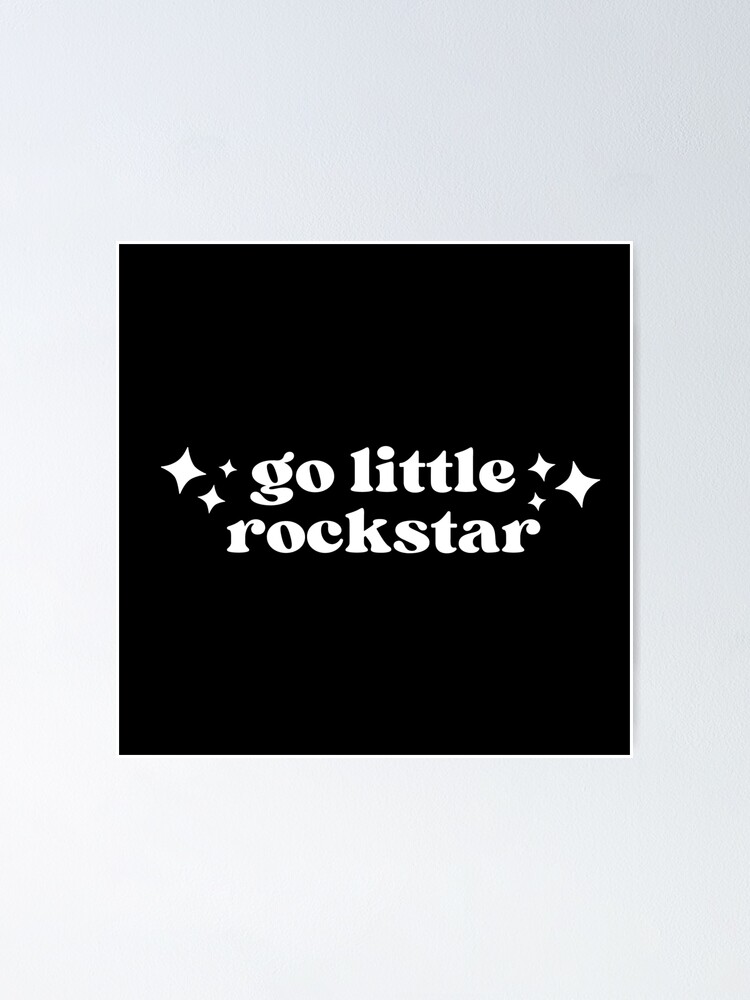 " go little rockstar" Poster for Sale by art-and-sticker | Redbubble
