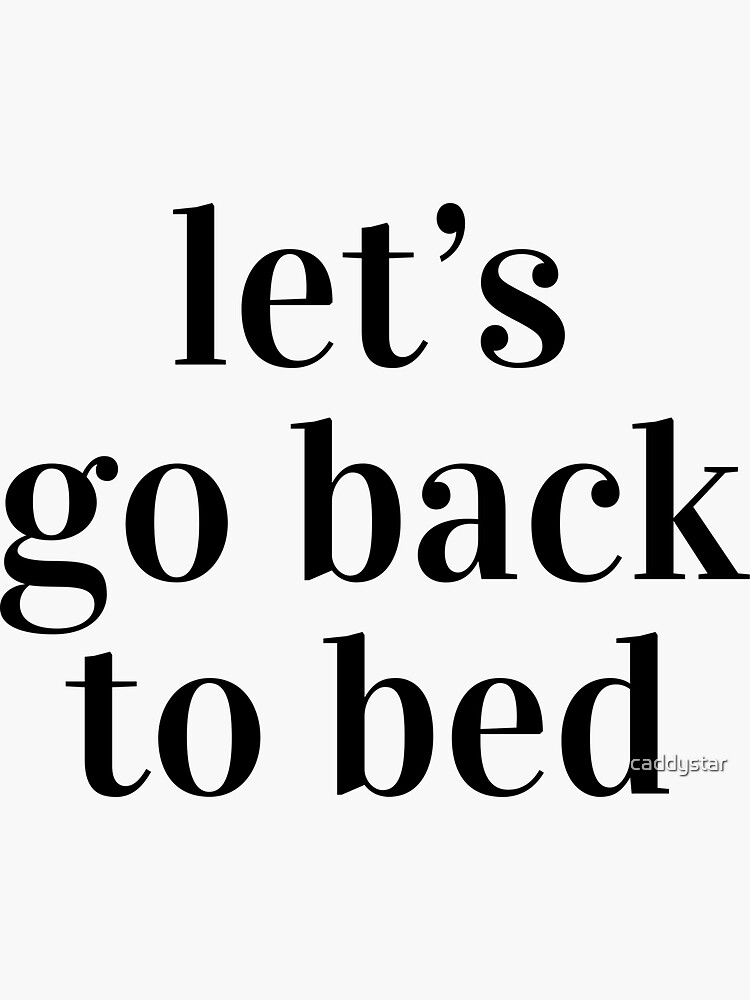 "Let's go back to bed" Sticker by caddystar | Redbubble