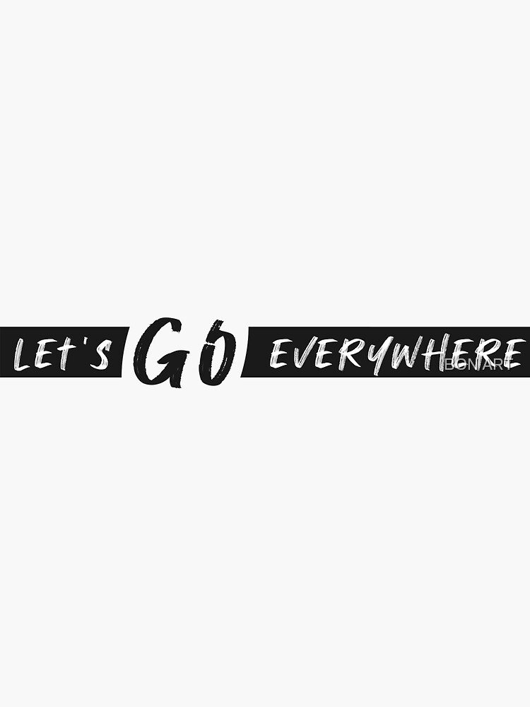 "let's go everywhere" Sticker by BVdesighn | Redbubble