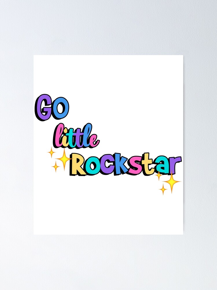 "Go Little Rockstar " Poster by AllThingsChi | Redbubble