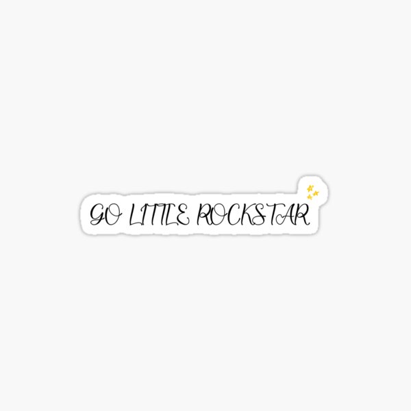 "Go little rockstar " Sticker by AllThingsChi | Redbubble