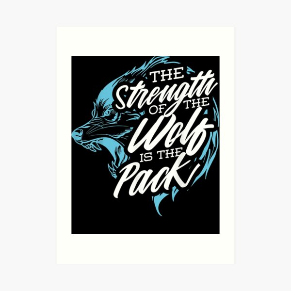 "Wolf Design The Strength of the Wolf is the Pack" Art Print for Sale ...