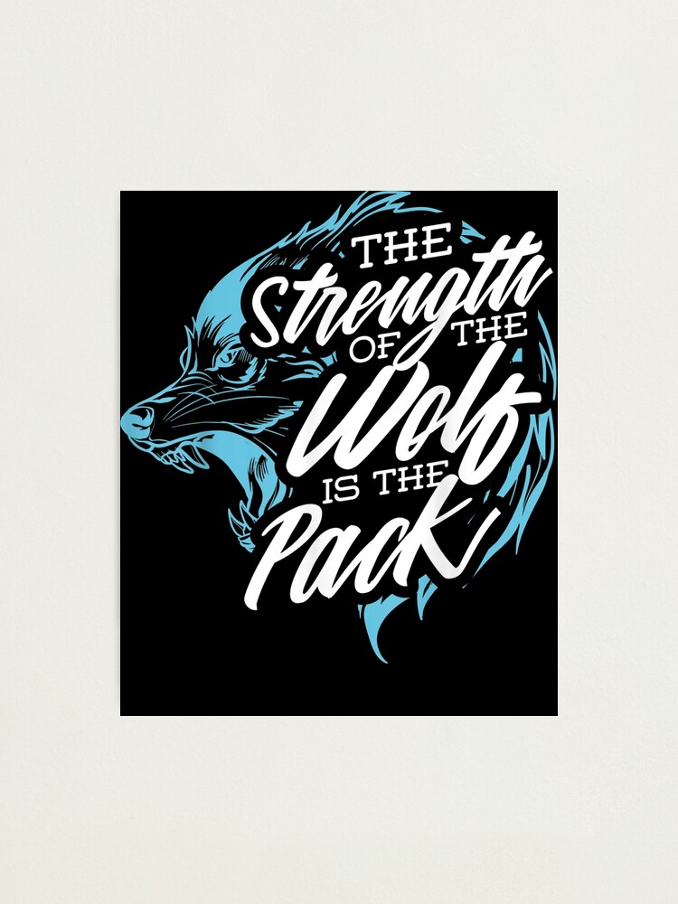 "Wolf Design The Strength of the Wolf is the Pack" Photographic Print ...