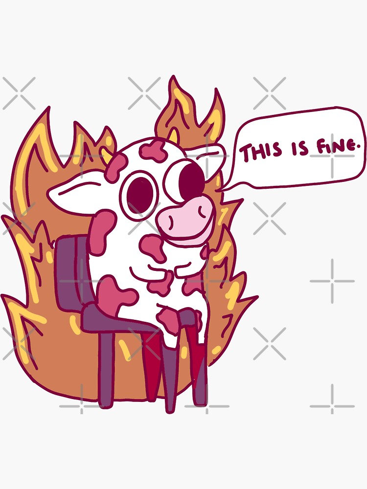 "This Is Fine. Cow" Sticker by pinkc0w | Redbubble