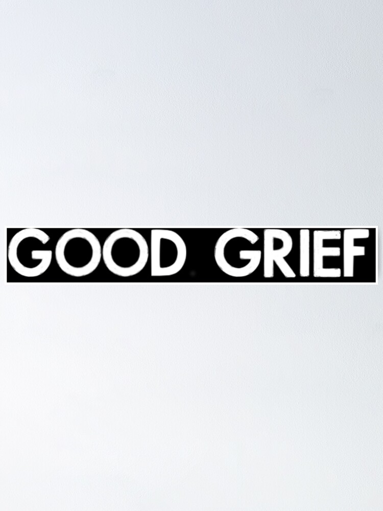"good grief (white)" Poster for Sale by nynkuhhz | Redbubble