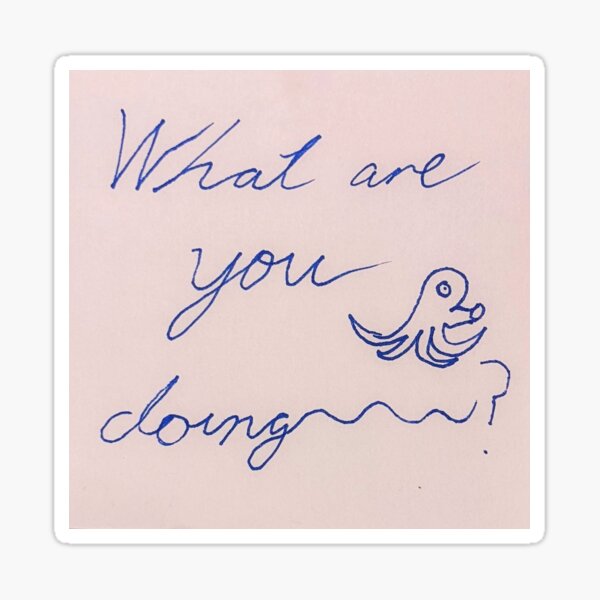 "What are you doing? " Sticker for Sale by DessertSloth | Redbubble