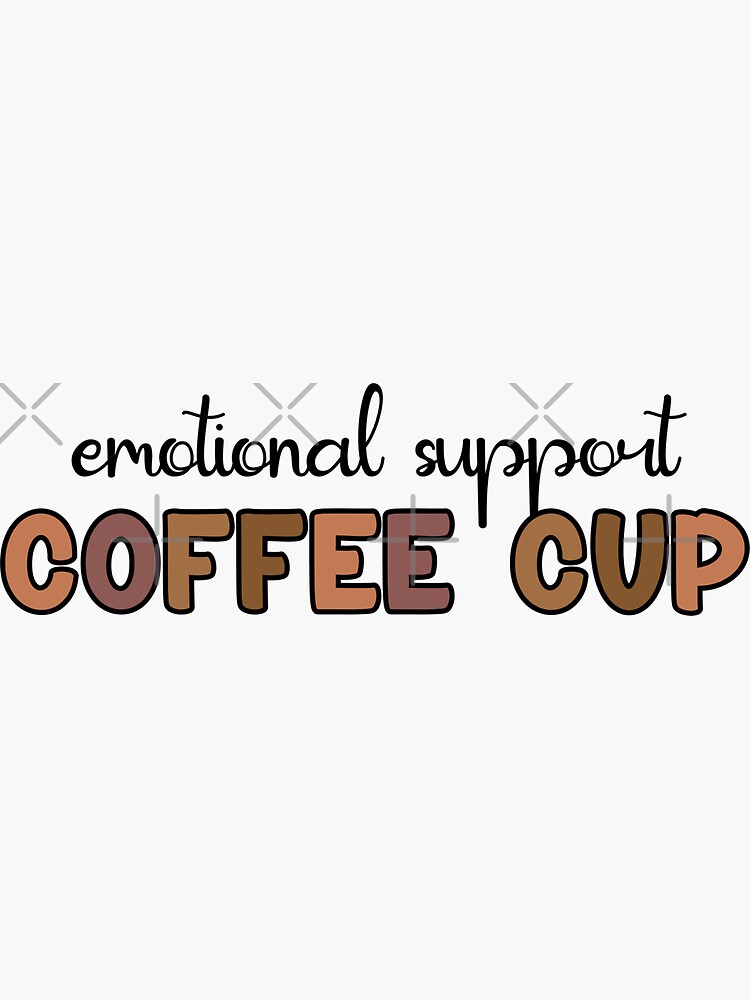 "Emotional Support Coffee cup" Sticker for Sale by Sweetsamthing ...