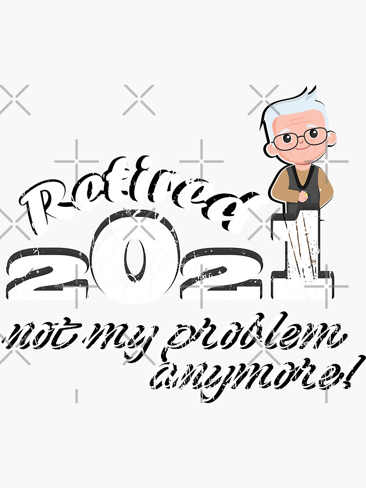 "Funny Retirement, Happy Retirement Meme, Retired 2021 not my problem ...