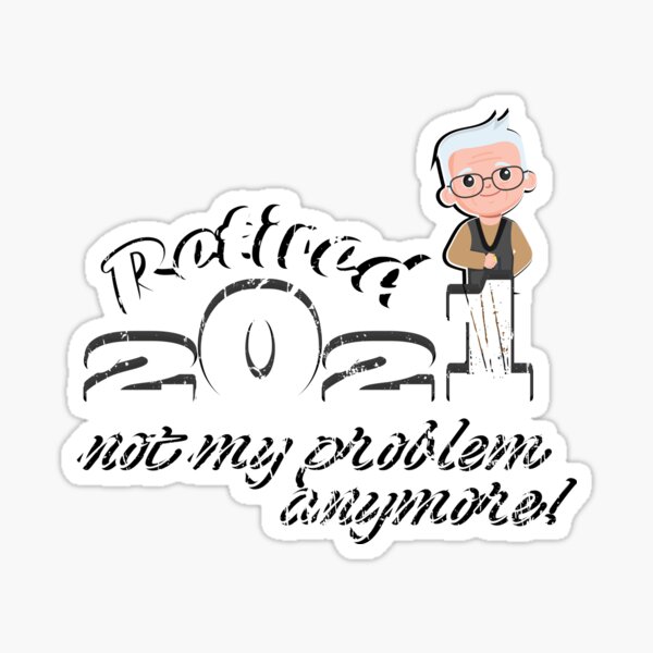 "Funny Retirement, Happy Retirement Meme, Retired 2021 not my problem ...