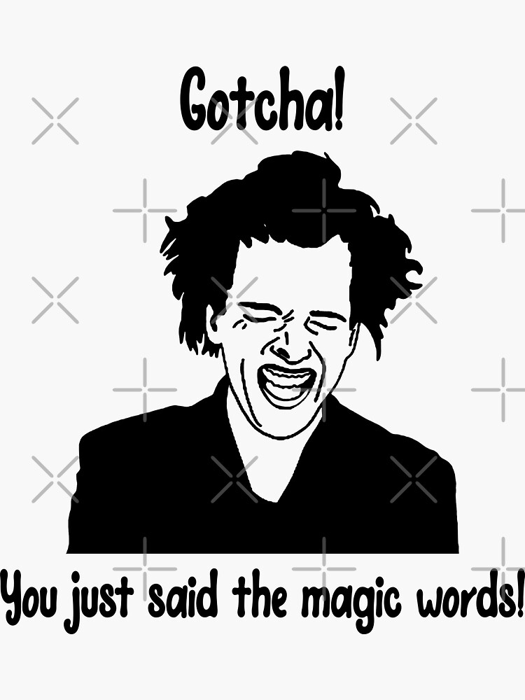 "Gotcha! You Just Said The Magic Words!" Sticker by TiffanyMatthew6 ...