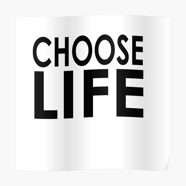 Choose Life Posters | Redbubble