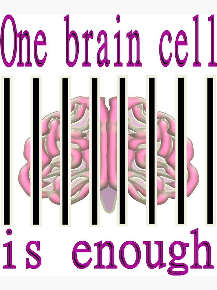 "One brain cell is enough" Poster for Sale by CottagePop | Redbubble