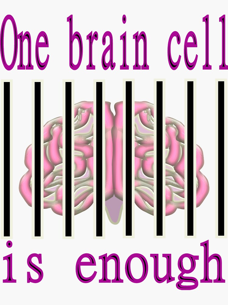 "One brain cell is enough" Sticker for Sale by CottagePop | Redbubble