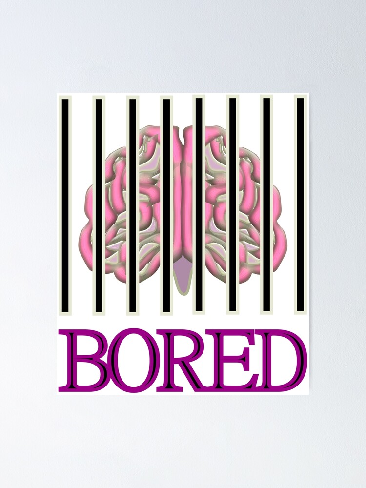 "Bored, brain in jail" Poster for Sale by CottagePop | Redbubble
