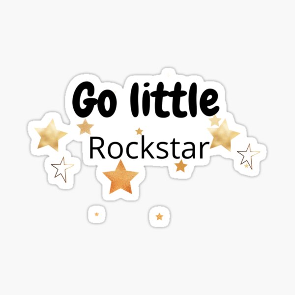 "Go Little Rockstar Meme Design" Sticker for Sale by stareve | Redbubble