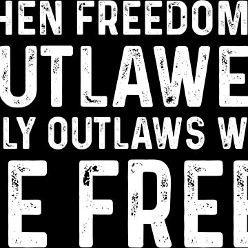 "When freedom is outlawed only outlaws will be free" Sticker for Sale ...