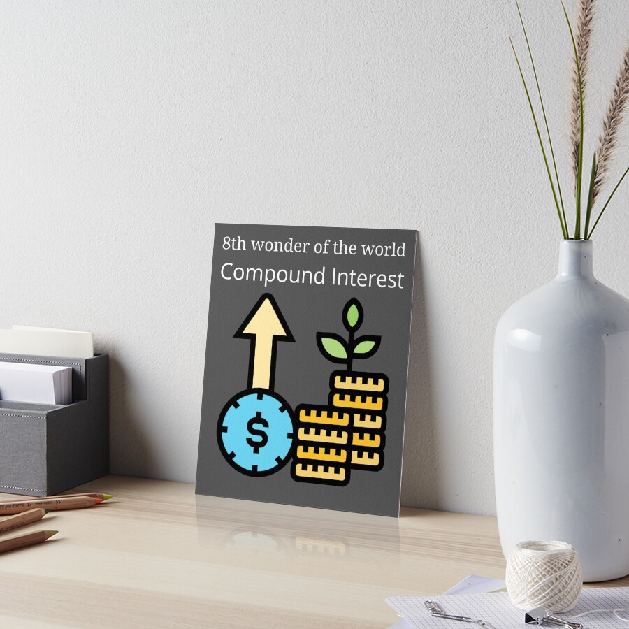 "8th wonder of the world Compound Interest " Art Board Print by ...