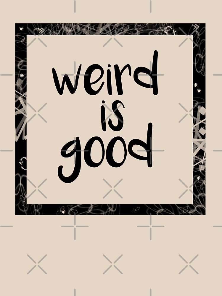 "Weird is good" T-shirt for Sale by manuluce | Redbubble | weird t ...