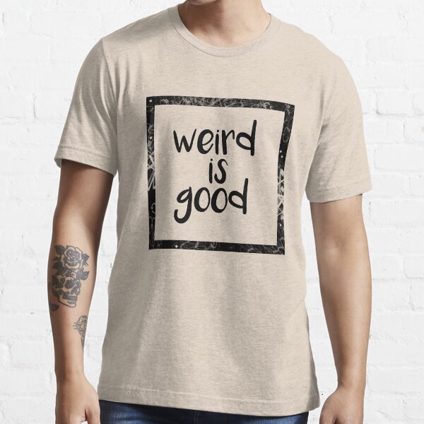 "Weird is good" T-shirt for Sale by manuluce | Redbubble | weird t ...
