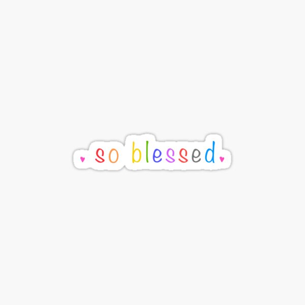"so blessed cute quote" Sticker by KiashDesigns | Redbubble