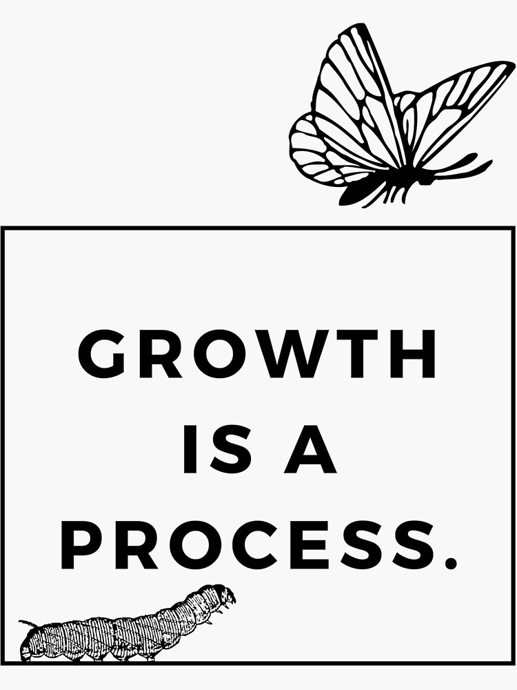 "growth is a process" Sticker by emilyluvsdsigns | Redbubble
